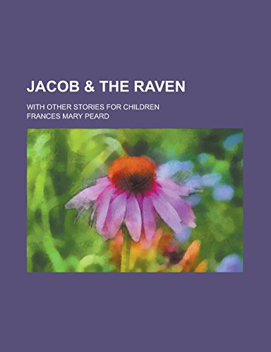 Jacob & the raven; with other stories for children: Peard, Frances Mary ...