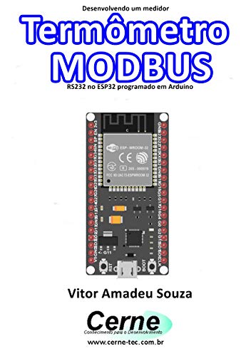 Desenvolvendo um medidor Termômetro MODBUS RS232 no ESP32 programado em Arduino - eBook, Resumo ...