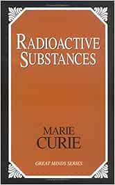 Radioactive Substances: Marie Curie: 9781573929578: Books - Amazon.ca