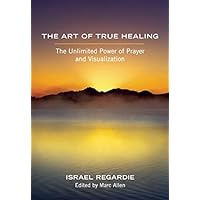 Amazon.com: The Art of True Healing: The Unlimited Power of Prayer and ...