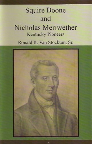 Squire Boone and Nicholas Meriwether: Kentucky Pioneers: Ronald R. Van ...