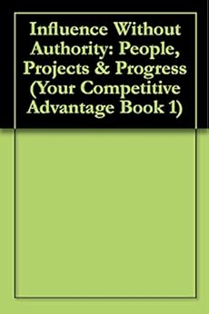 Amazon.com: Influence Without Authority: People, Projects & Progress ...