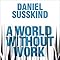 A World Without Work: Technology, Automation and How We Should Respond ...