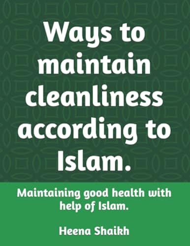 Ways to maintain cleanliness according to Islam.: Maintaining good ...