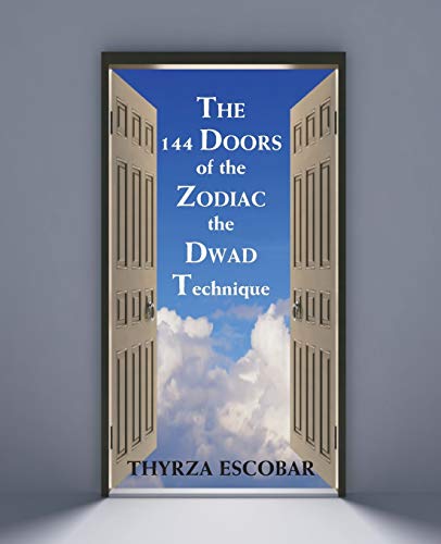 The 144 Doors of the Zodiac: the Dwad Technique: Thyrza Escobar, Kris ...