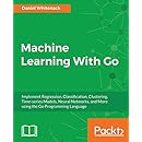 Machine Learning With Go: Implement Regression, Classification ...