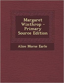 Margaret Winthrop: Amazon.co.uk: Earle, Alice Morse: 9781287373537: Books