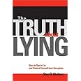 The Truth About Lying: How to Spot a Lie and Protect Yourself from Deception: Walters, Stan B ...