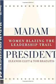 Madam President, Revised Edition (Women and Politics): Clift, Eleanor ...