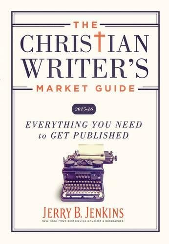 The Christian Writer's Market Guide 2015-2016: Everything You Need to ...