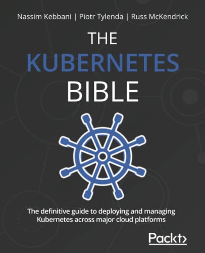 Amazon.com: The Kubernetes Bible: The definitive guide to deploying and ...