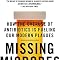 Missing Microbes: How the Overuse of Antibiotics Is Fueling Our Modern ...
