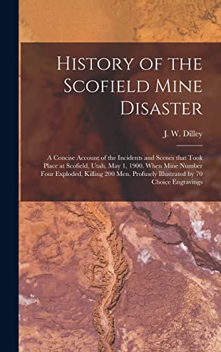 History of the Scofield Mine Disaster: A Concise Account of the ...