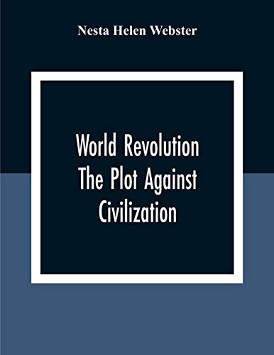 World Revolution; The Plot Against Civilization: Helen Webster, Nesta ...