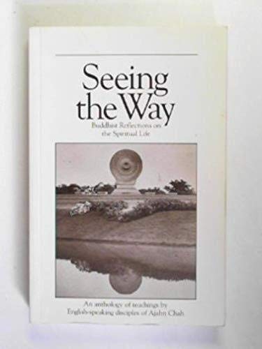 Seeing the way: Buddhist reflections on the spiritual life: Chah, Ajahn ...