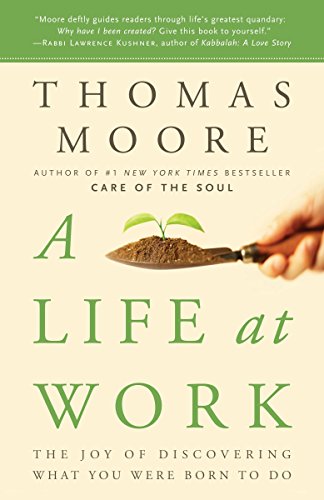 A Life at Work: The Joy of Discovering What You Were Born to Do: Moore ...