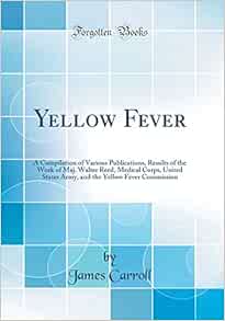 Yellow Fever: A Compilation of Various Publications, Results of the ...