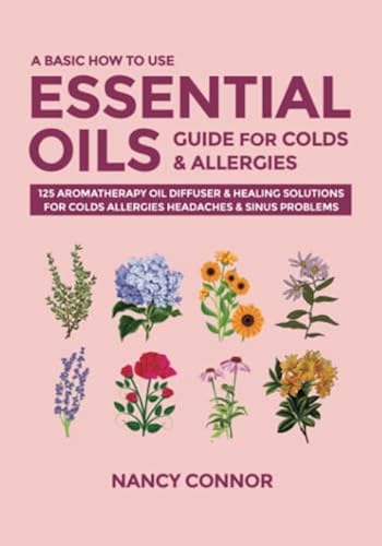 A Basic How to Use Essential Oils Guide for Colds & Allergies: 125 ...