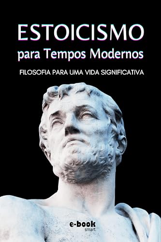 Estoicismo para Tempos Modernos: Filosofia para uma Vida Significativa - eBook, Resumo, Ler ...