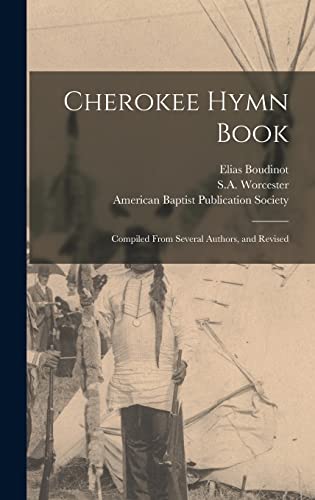 Cherokee Hymn Book: Compiled From Several Authors, and Revised ...