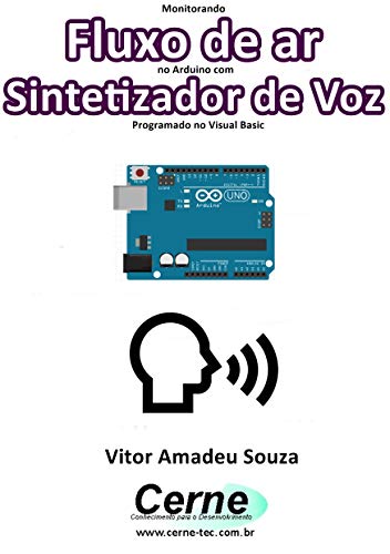 Monitorando o Fluxo de ar no Arduino com Sintetizador de Voz Programado no Visual Basic - eBook ...