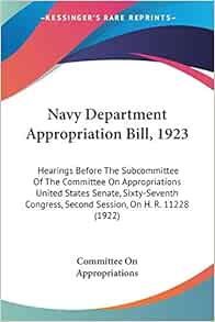 Amazon.com: Navy Department Appropriation Bill, 1923: Hearings Before ...