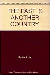 The Past is Another Country: Lois. Battle: 9780552137621: Amazon.com: Books