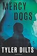 Mercy Dogs: Tyler Dilts: 9781503951785: Amazon.com: Books