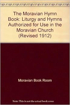 The Moravian Hymn Book: Liturgy and Hymns Authorized for Use in the ...