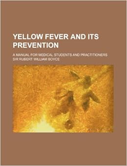 Yellow Fever and Its Prevention; A Manual for Medical Students and ...