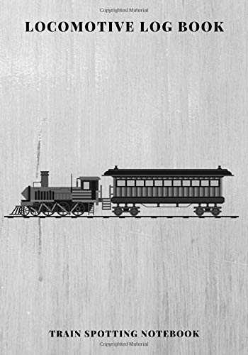 Locomotive Log Book Trainspotting Notebook: Journal for Train Spotters ...
