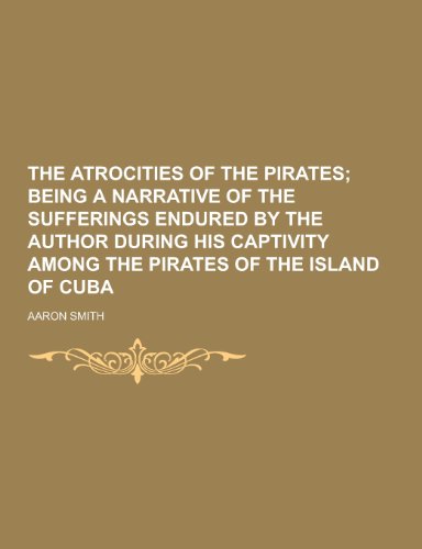 The Atrocities of the Pirates: Smith, Aaron: 9781230277752: Amazon.com ...