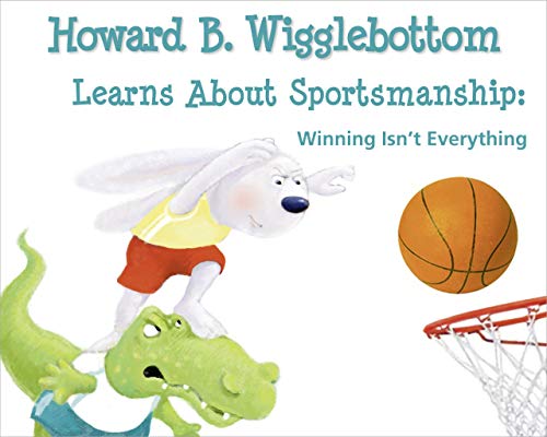 Howard B. Wigglebottom Learns About Sportsmanship: Winning Isn’t ...