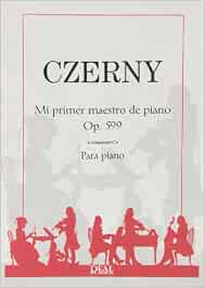 Carl Czerny: Mi Primer Maestro de Piano, Op.599 : Czerny, Carl, Piano ...
