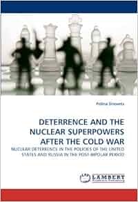DETERRENCE AND THE NUCLEAR SUPERPOWERS AFTER THE COLD WAR: NUCLEAR ...