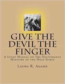 Amazon.com: Give the Devil the Finger: The Deliverance Ministry of the ...