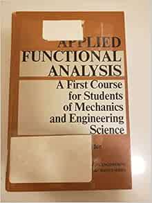 Applied functional analysis: A first course for students of mechanics and engineering science ...