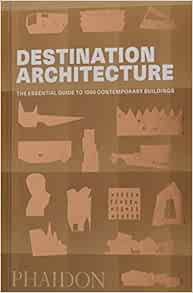Destination Architecture: The Essential Guide to 1000 Contemporary ...