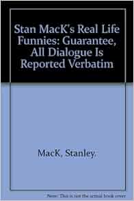 Stan MacK's Real Life Funnies: Guarantee, All Dialogue Is Reported ...