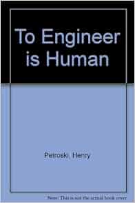 To Engineer Is Human: Henry Petroski: 9780333406731: Amazon.com: Books