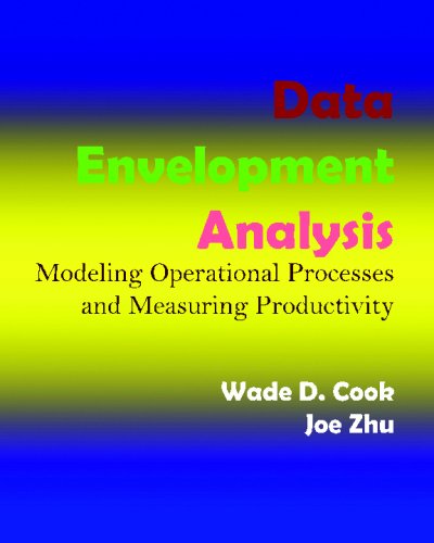 Data Envelopment Analysis: Modeling Operational Processes And Measuring Productivity: Cook, Wade ...