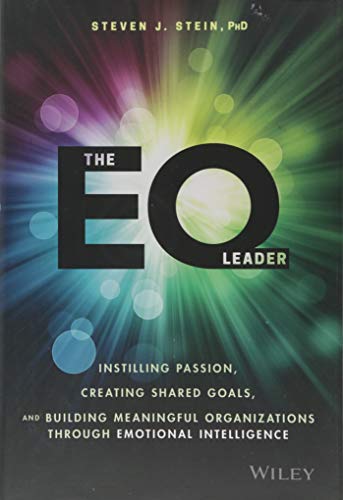 The EQ Leader: Instilling Passion, Creating Shared Goals, and Building ...