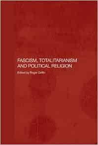 Fascism, Totalitarianism, and Political Religion (Totalitarianism ...