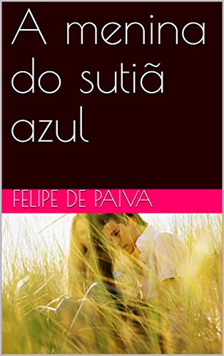 A menina do sutiã azul - eBook, Resumo, Ler Online e PDF - por Felipe de Paiva