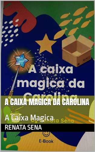 A caixa Magica da Carolina: A Caixa Magica - eBook, Resumo, Ler Online e PDF - por Sena, Renata