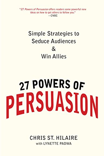 27 Powers of Persuasion: Simple Strategies to Seduce Audiences & Win ...
