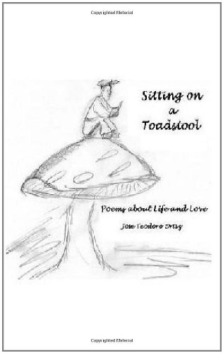 Sitting on a Toadstool: Poems about Life and Love: Ortiz Esq, Mr Jose ...
