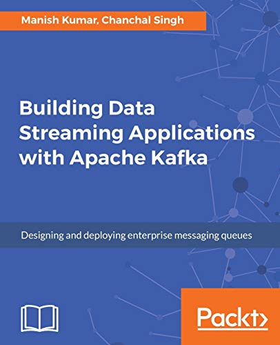 Building Data Streaming Applications With Apache Kafka Design Develop