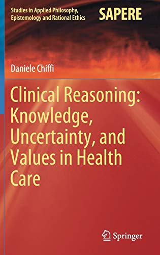 Clinical Reasoning: Knowledge, Uncertainty, and Values in Health Care ...