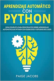 Aprendizaje Automático Con Python: Guía Completa Para Principiantes ...